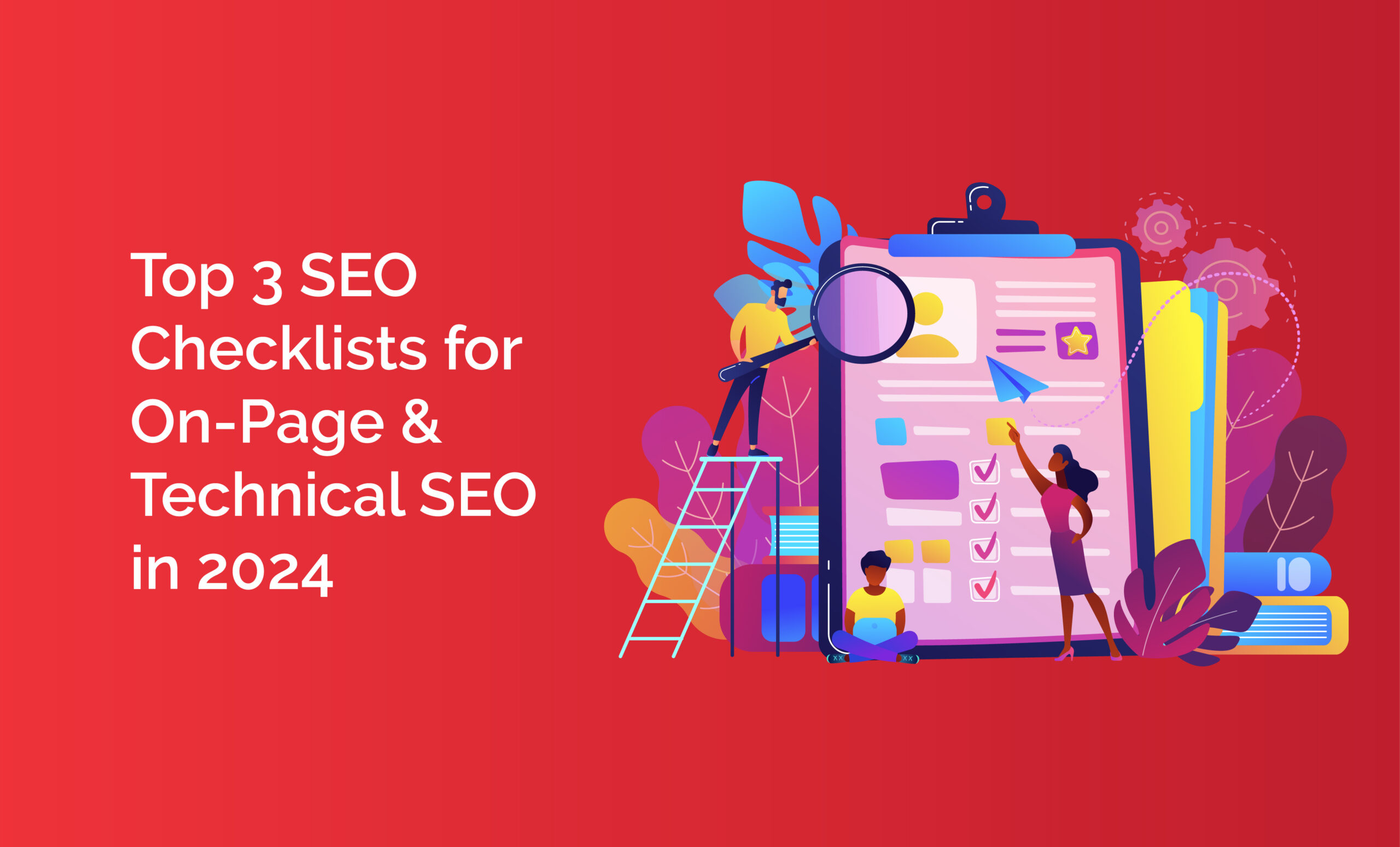 The Top 3 SEO Checklist for On-Page & Technical SEO in 2024