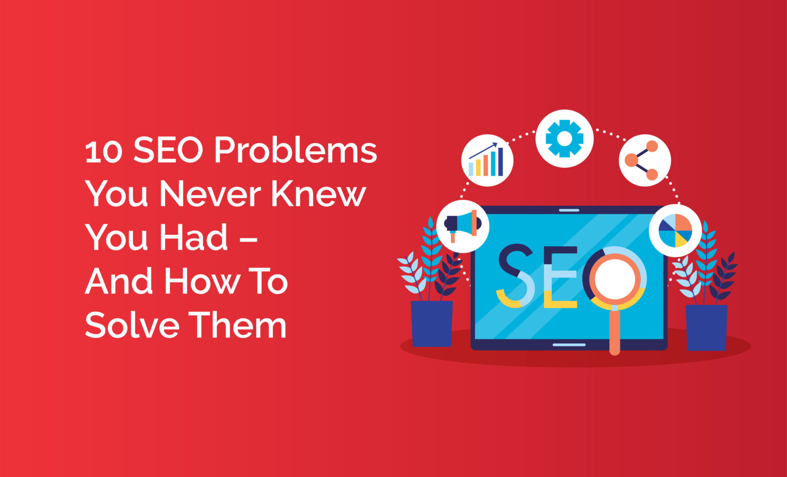 10 SEO Problems You Never Knew You Had